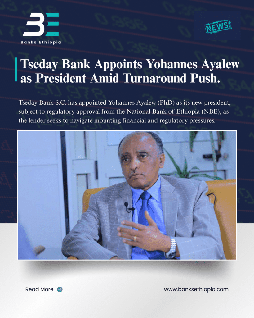 Tseday Bank Appoints Yohannes Ayalew as President Amid Turnaround Push ...
